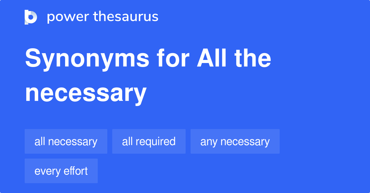 ALL THE NECESSARY Synonyms: 49 Similar Phrases