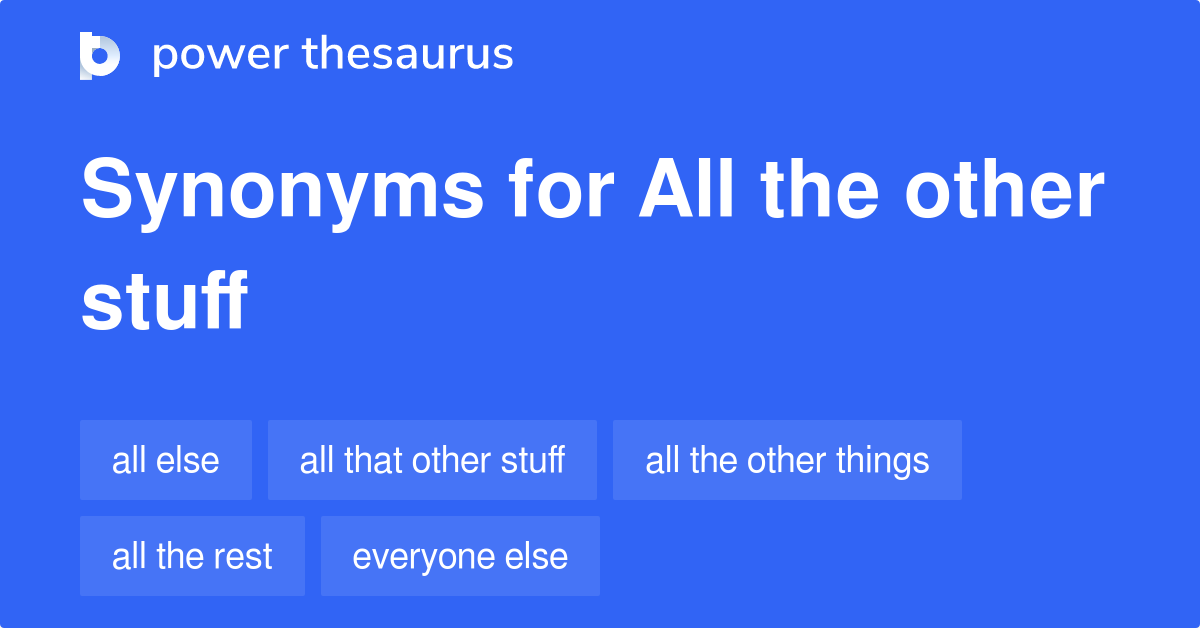 ALL THE OTHER STUFF Synonyms: 42 Similar Phrases