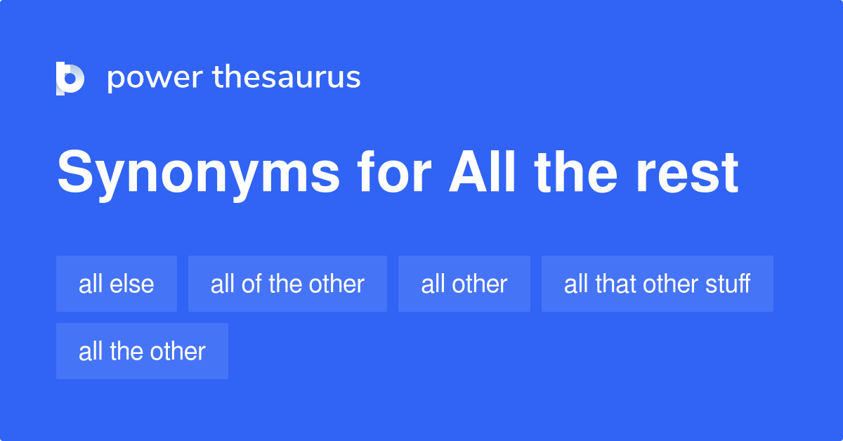 ALL THE REST Synonyms: 96 Similar Phrases