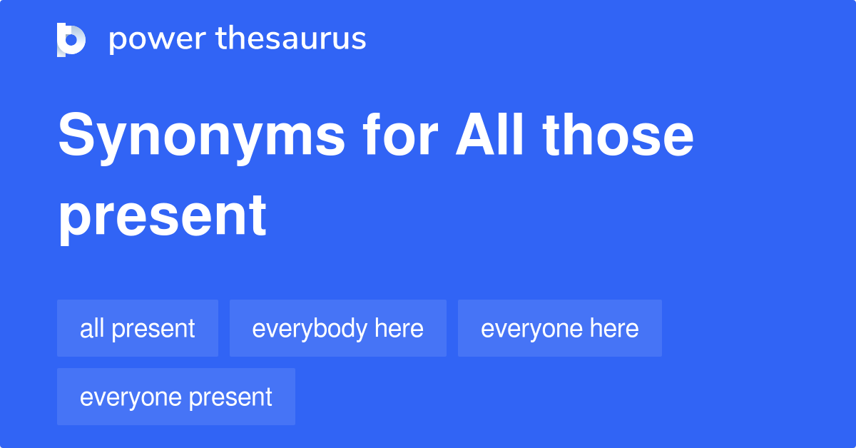 All Those Present synonyms - 122 Words and Phrases for All Those Present