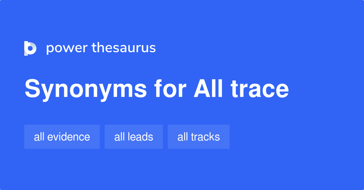 All Trace synonyms - 40 Words and Phrases for All Trace