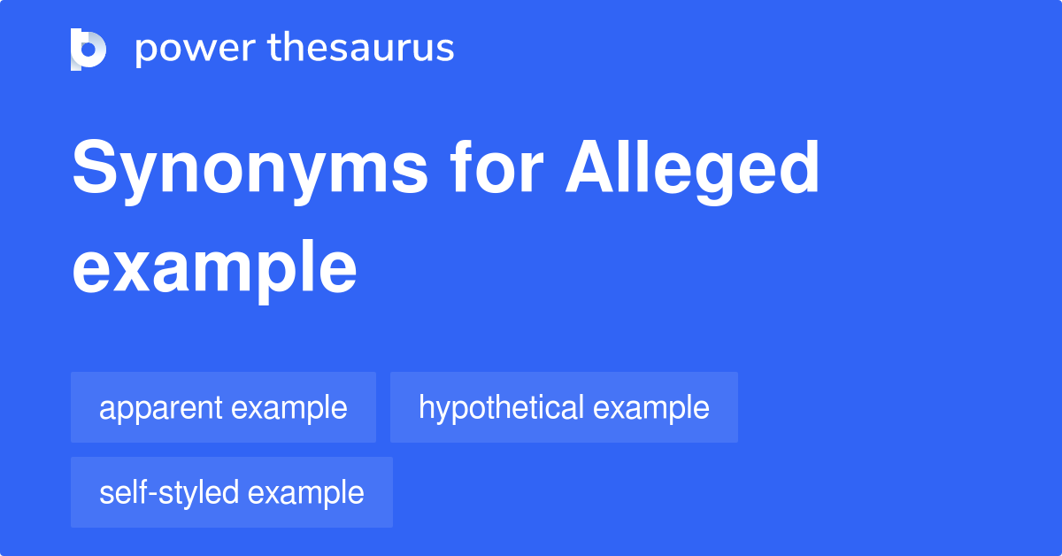 Alleged Example synonyms - 19 Words and Phrases for Alleged Example
