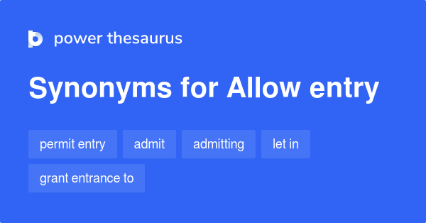 ALLOW ENTRY Synonyms: 151 Similar Words & Phrases