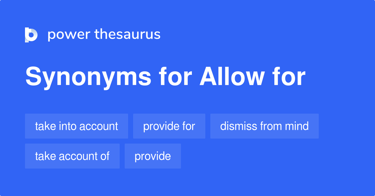ALLOW FOR Synonyms: 185 Similar Words & Phrases