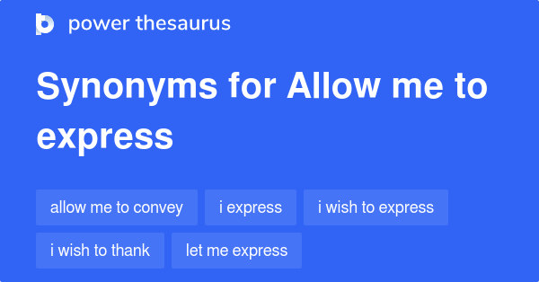 Allow Me To Express synonyms - 66 Words and Phrases for Allow Me To Express