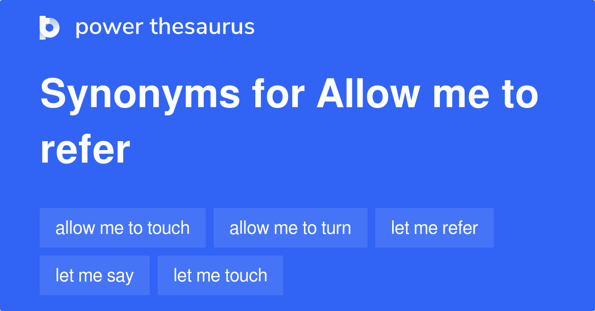 Allow Me To Refer synonyms - 49 Words and Phrases for Allow Me To Refer