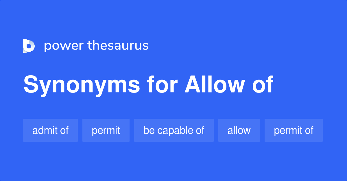Allow Of synonyms - 16 Words and Phrases for Allow Of