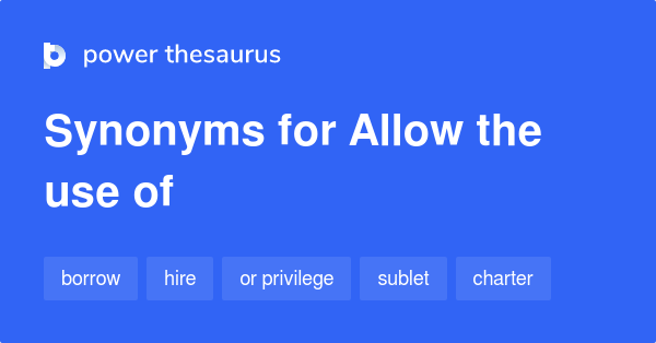 Allow The Use Of synonyms - 15 Words and Phrases for Allow The Use Of