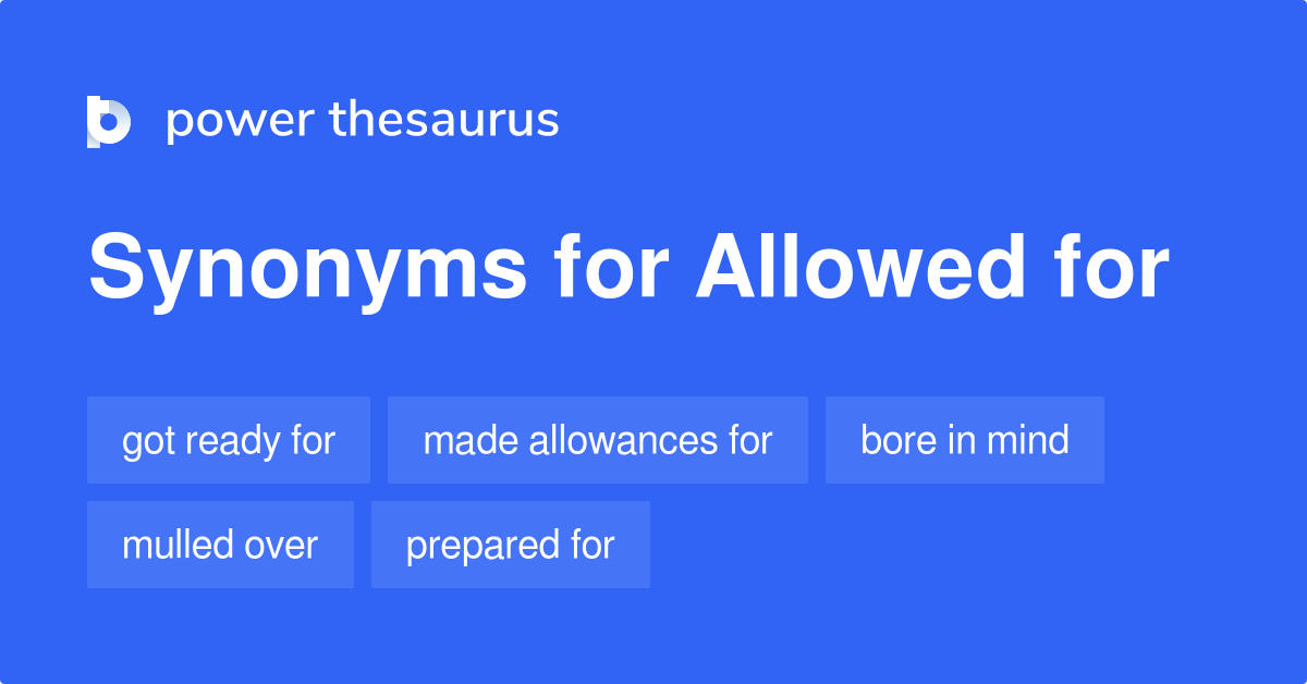 ALLOWED FOR Synonyms: 235 Similar Words & Phrases