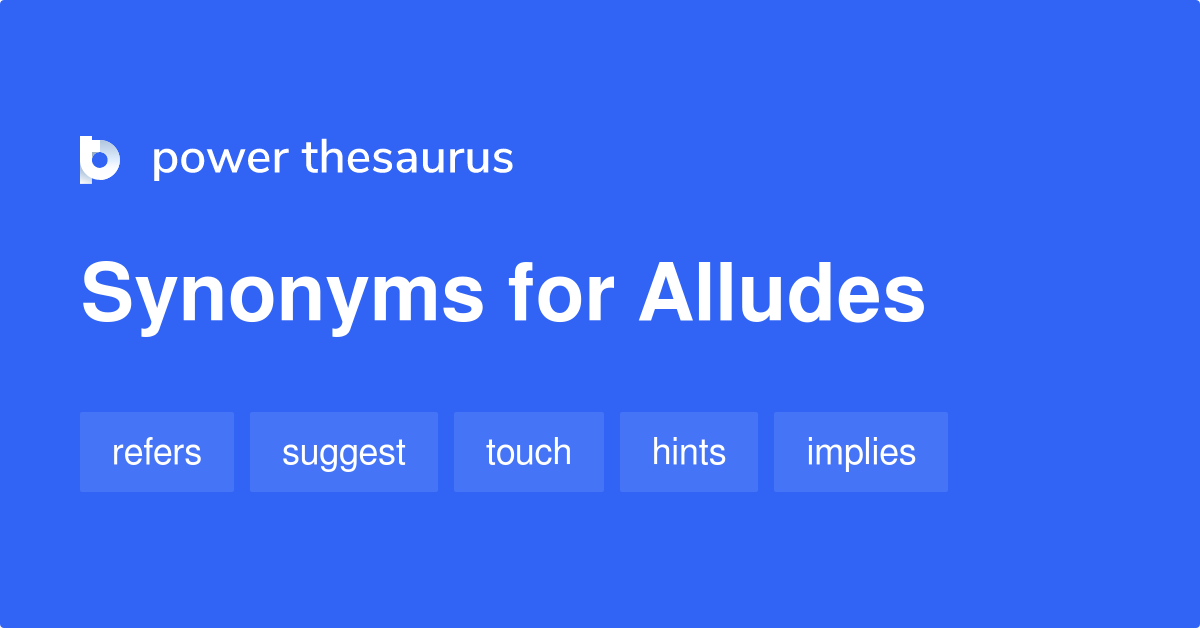 ALLUDES Synonyms: 150 Similar Words & Phrases