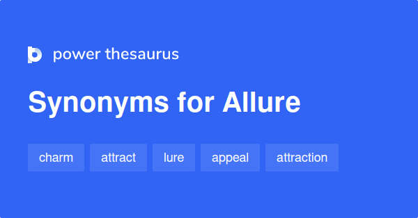 ALLURE Synonyms: 1 578 Similar Words & Phrases