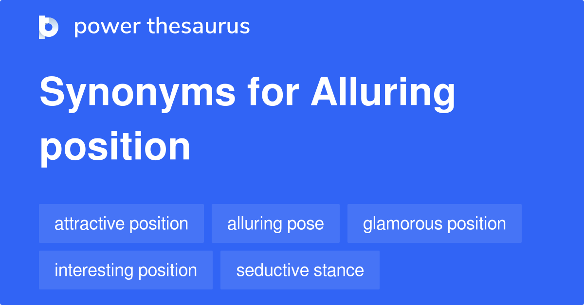 Alluring Position synonyms - 128 Words and Phrases for Alluring Position
