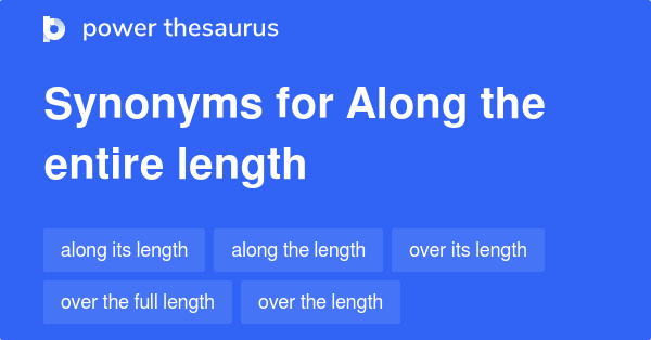 Along The Entire Length synonyms - 38 Words and Phrases for Along The ...