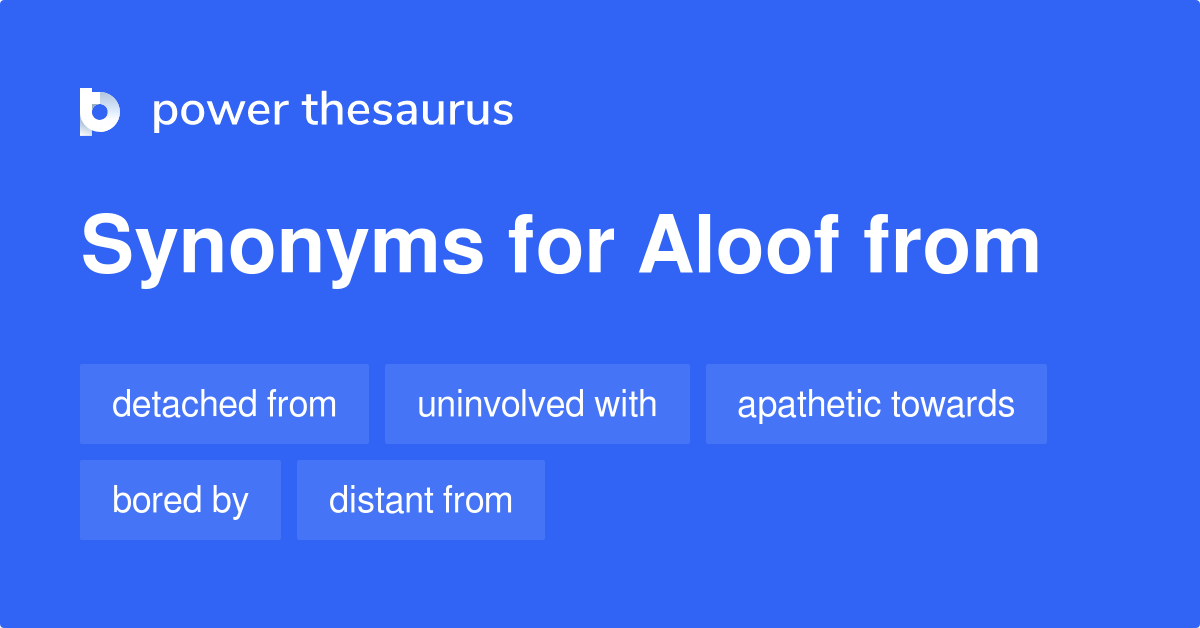 Aloof From synonyms - 47 Words and Phrases for Aloof From