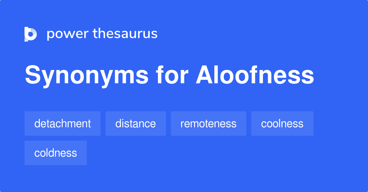 ALOOFNESS Synonyms: 1 010 Similar Words & Phrases