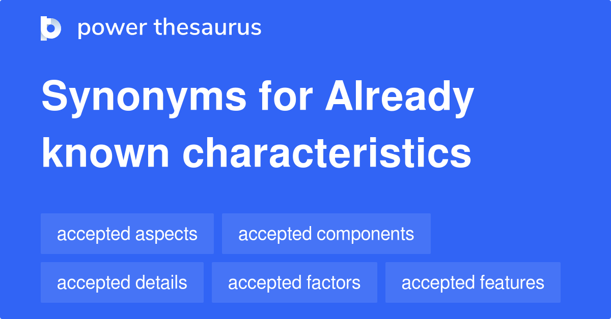 Already Known Characteristics synonyms - 124 Words and Phrases for ...
