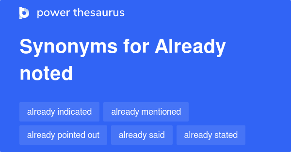 Already Noted synonyms - 67 Words and Phrases for Already Noted