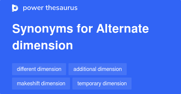 ALTERNATE DIMENSION Synonyms: 136 Similar Words & Phrases