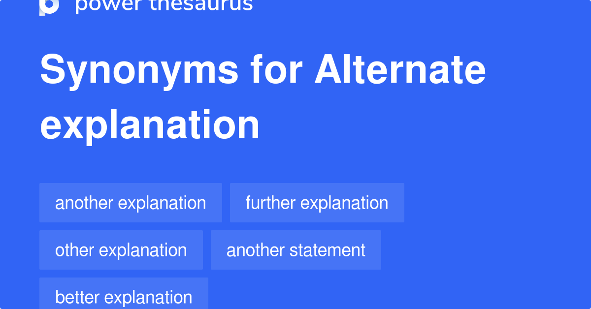 Alternate Explanation synonyms - 124 Words and Phrases for Alternate ...