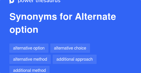 ALTERNATE OPTION Synonyms: 203 Similar Words & Phrases