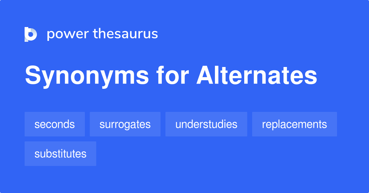 Alternates synonyms - 215 Words and Phrases for Alternates