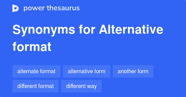 Alternative Format synonyms - 191 Words and Phrases for Alternative Format