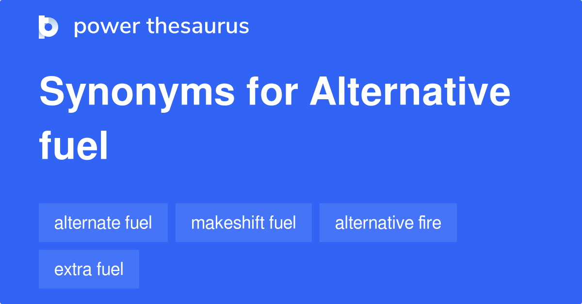 ALTERNATIVE FUEL Synonyms: 172 Similar Words & Phrases