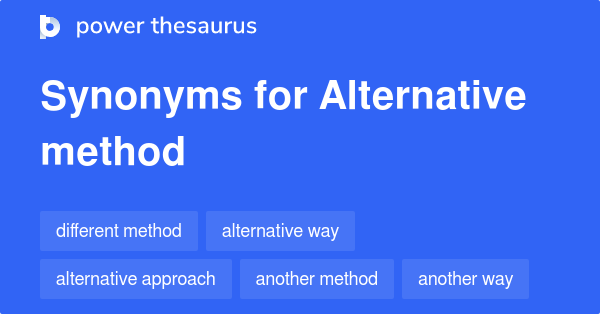 ALTERNATIVE METHOD Synonyms: 666 Similar Words & Phrases