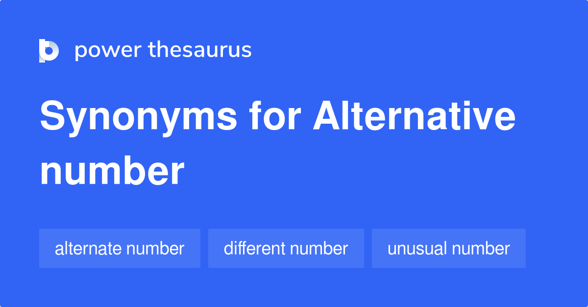ALTERNATIVE NUMBER Synonyms: 29 Similar Words & Phrases