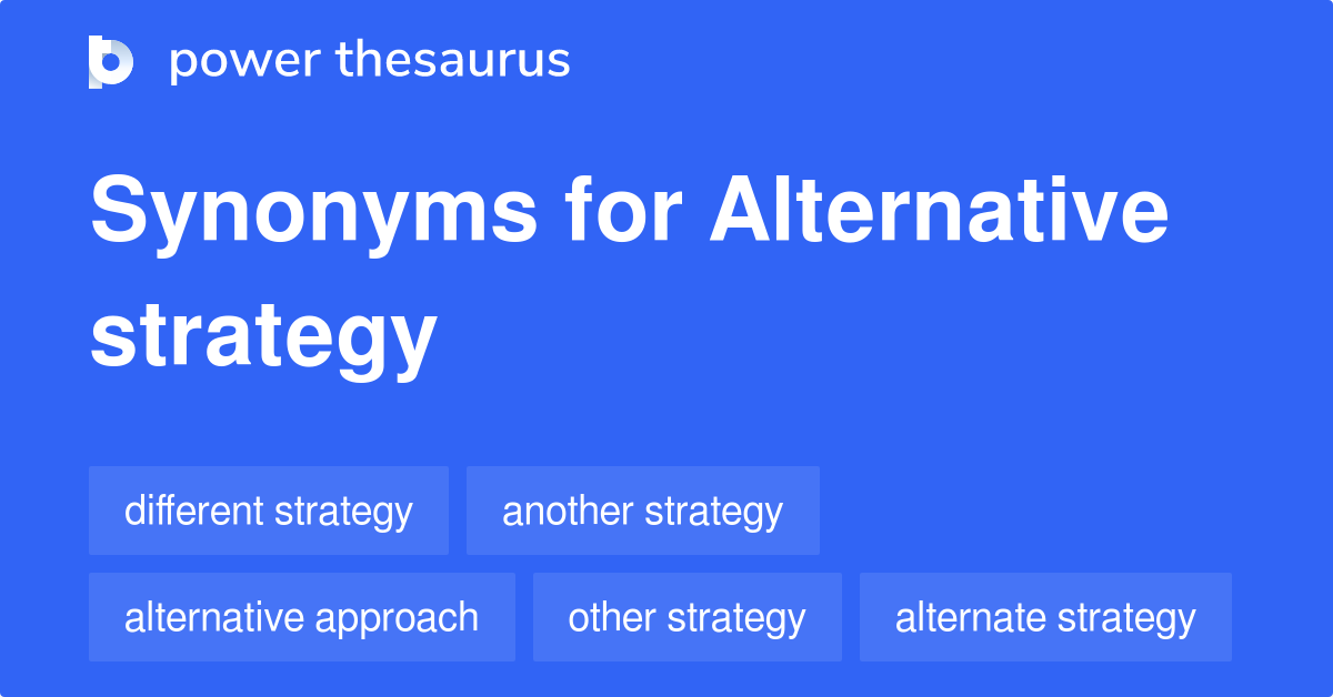 Alternative Strategy synonyms - 435 Words and Phrases for Alternative ...