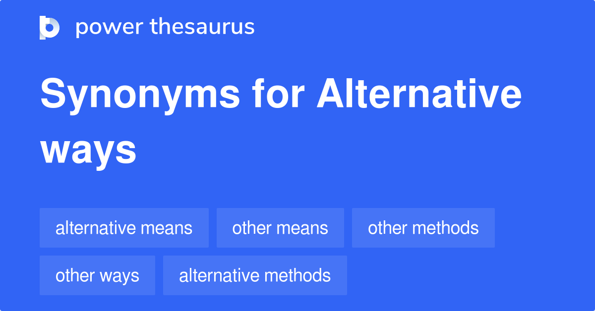 ALTERNATIVE WAYS Synonyms: 346 Similar Words & Phrases