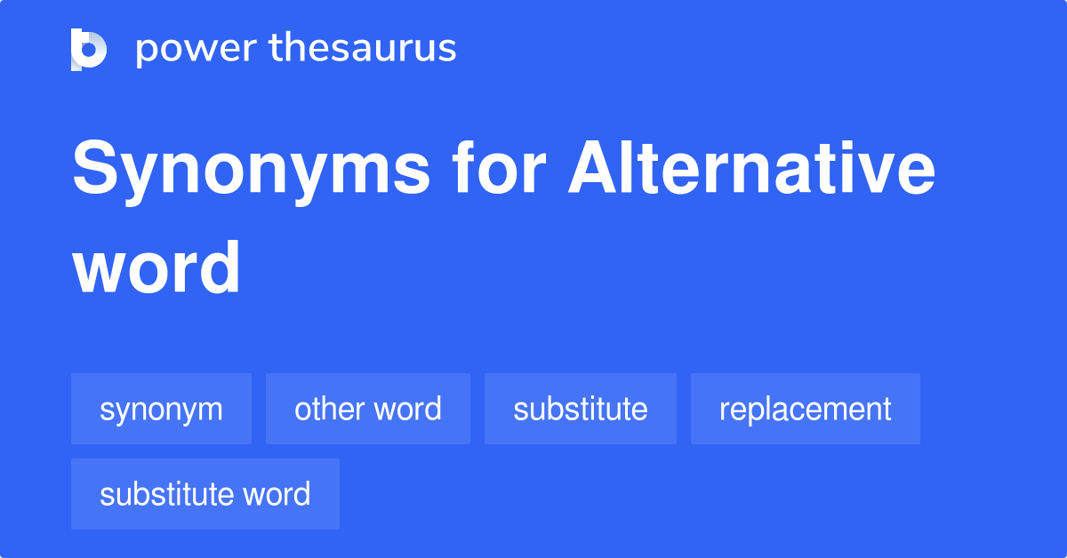 Alternative Word synonyms - 46 Words and Phrases for Alternative Word
