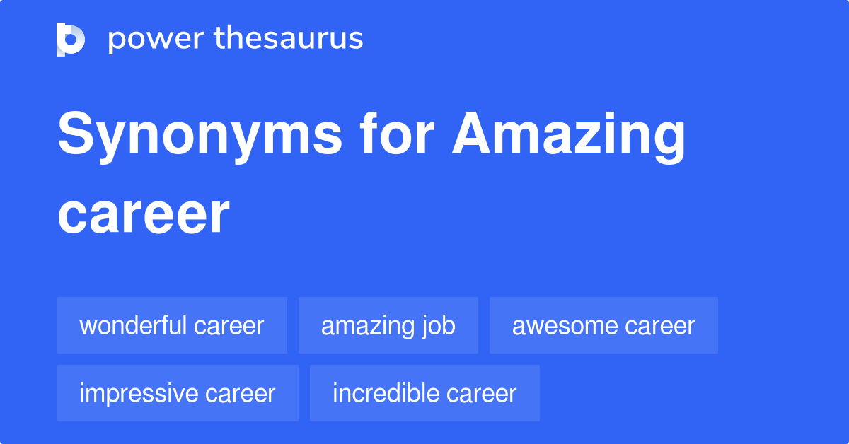 AMAZING CAREER Synonyms: 32 Similar Phrases