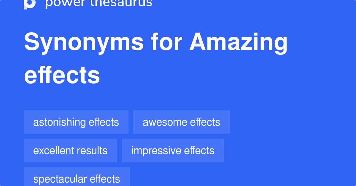 Amazing Effects synonyms - 65 Words and Phrases for Amazing Effects