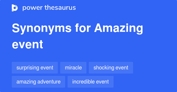 AMAZING EVENT Synonyms: 93 Similar Words & Phrases