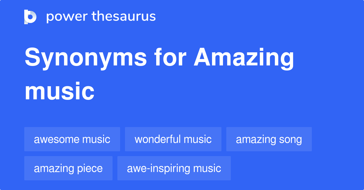 AMAZING MUSIC Synonyms: 53 Similar Phrases