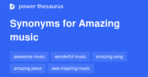 AMAZING MUSIC Synonyms: 53 Similar Phrases