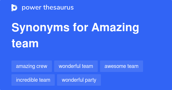 AMAZING TEAM Synonyms: 58 Similar Phrases