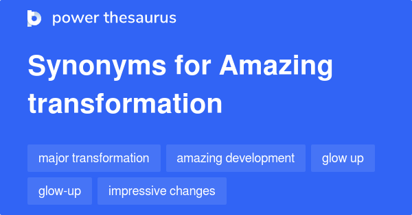 Amazing Transformation synonyms - 233 Words and Phrases for Amazing ...