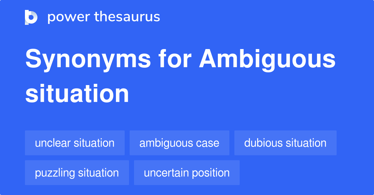 AMBIGUOUS SITUATION Synonyms: 279 Similar Words & Phrases