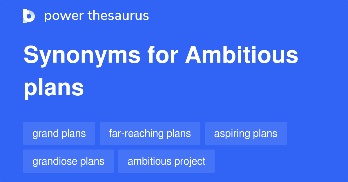 55 AMBITIOUS PLANS Synonyms