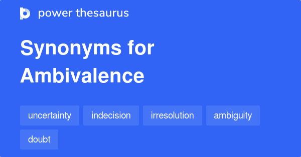 AMBIVALENCE Synonyms: 690 Similar Words & Phrases