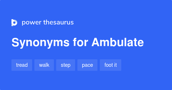 Ambulate synonyms - 219 Words and Phrases for Ambulate