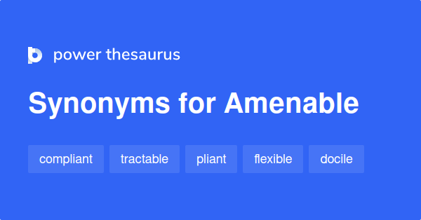 AMENABLE Synonyms: 1 090 Similar Words & Phrases