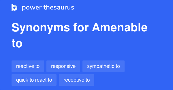 Amenable To synonyms - 146 Words and Phrases for Amenable To