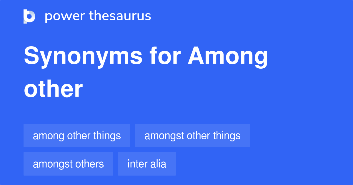 AMONG OTHER Synonyms: 55 Similar Phrases