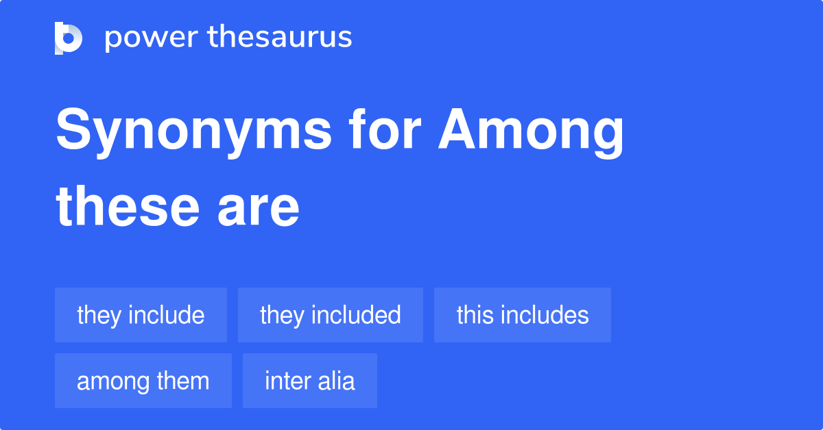 Among These Are synonyms - 10 Words and Phrases for Among These Are