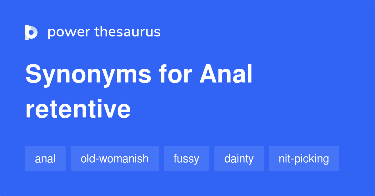 Anal Retentive synonyms - 27 Words and Phrases for Anal Retentive