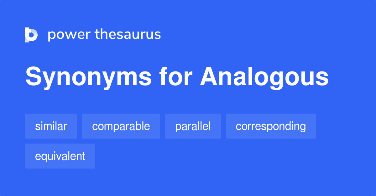 ANALOGOUS Synonyms: 923 Similar Words & Phrases