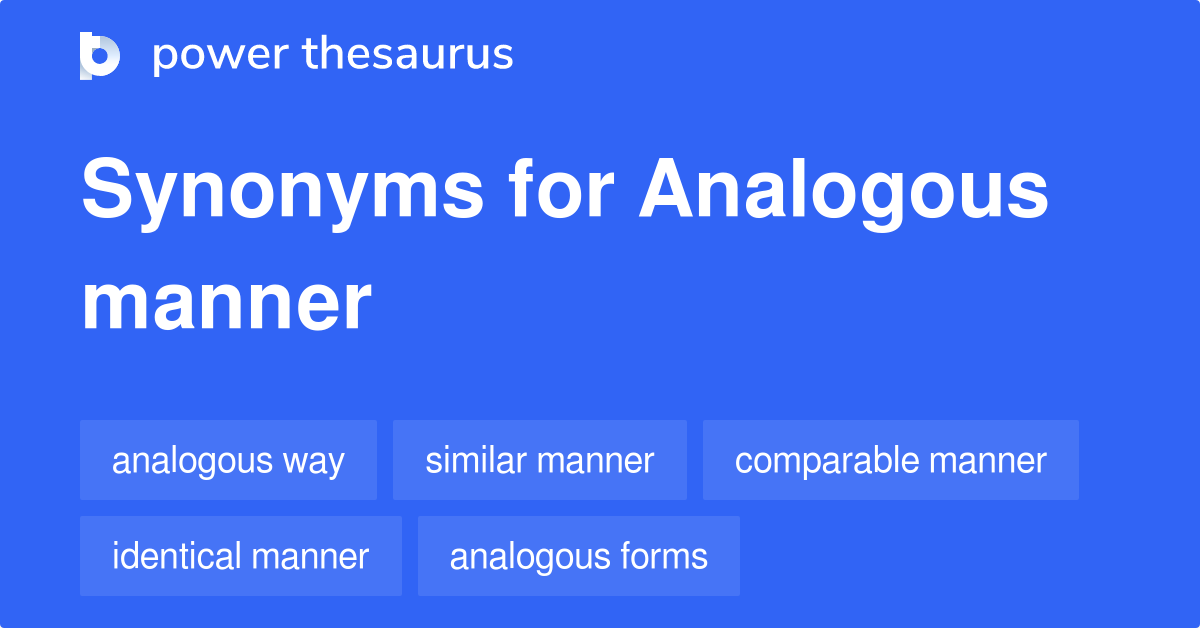 Analogous Manner synonyms - 153 Words and Phrases for Analogous Manner